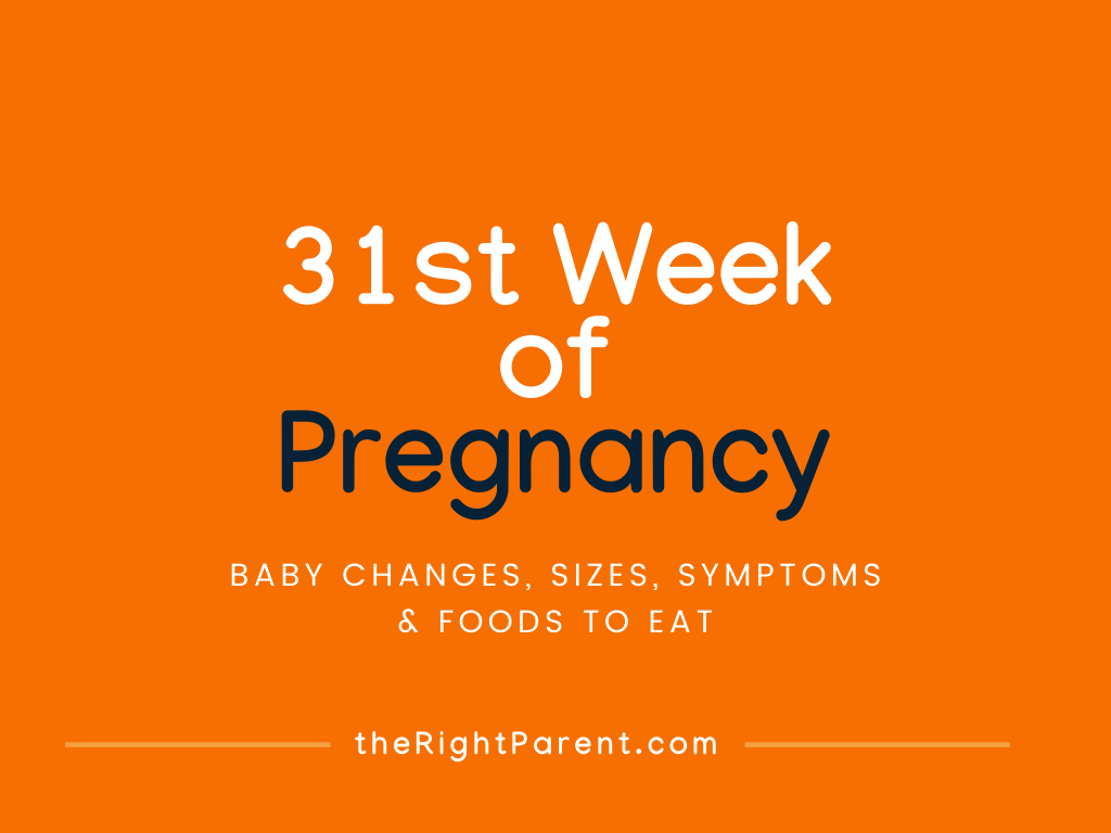 31st Week Of Pregnancy: Changes, Symptoms, Food & Care