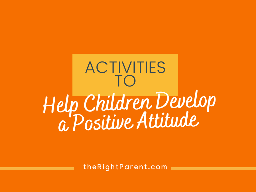 Best Activities To Help Children Develop A Positive Attitude