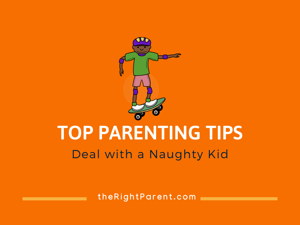 Top 10 Parenting Tips to Deal with a Naughty Kid - theRightParent