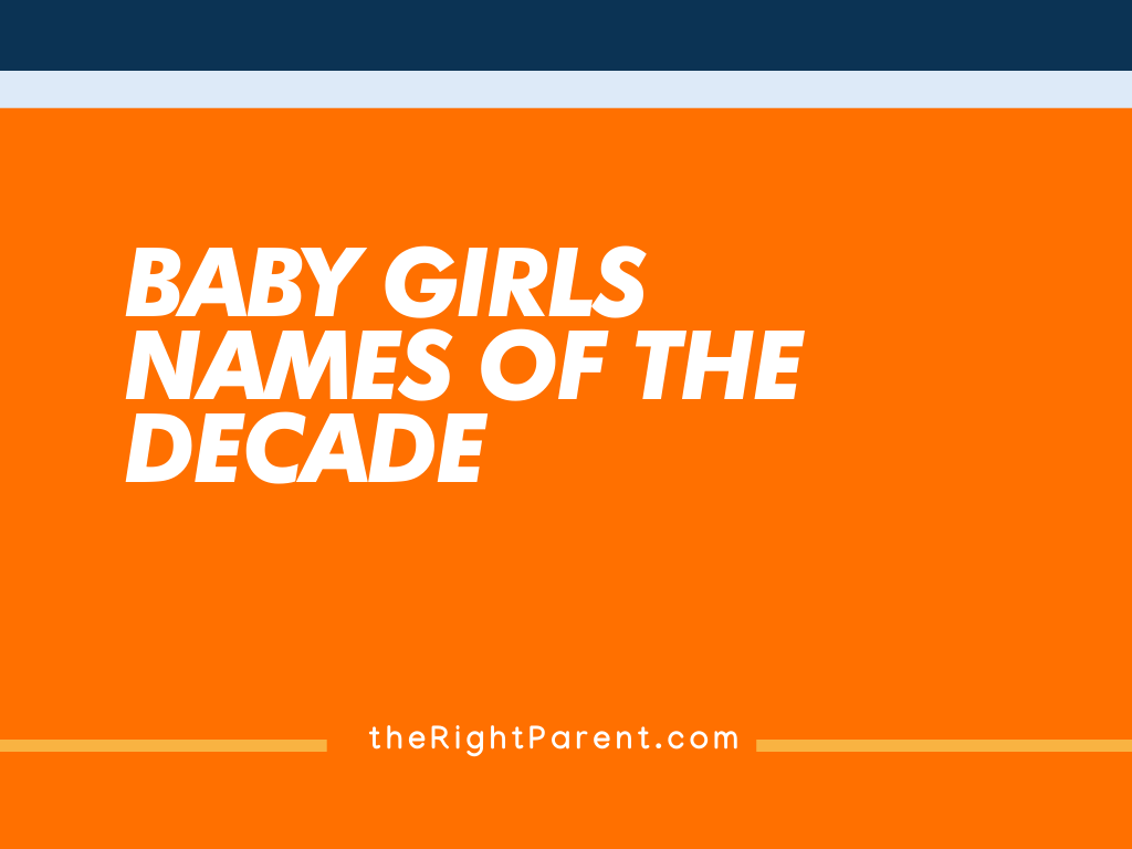 100+ Girl Names of the Decade And Meaning - theRightparent