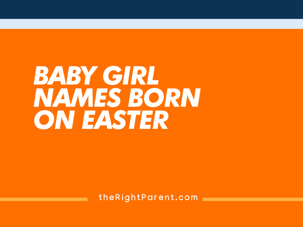 250+ Names for Baby Girls Born on Easter (Meaning) - theRightParent