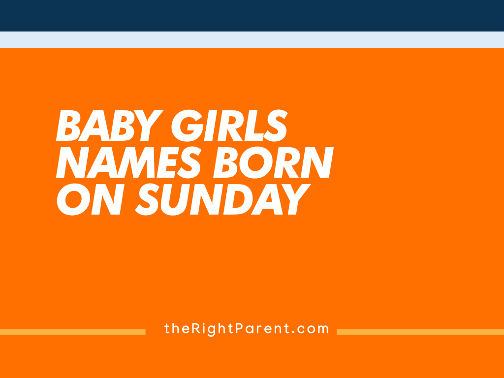 125+ Baby Girl Names Born on Sunday - theRIghtParent.Com