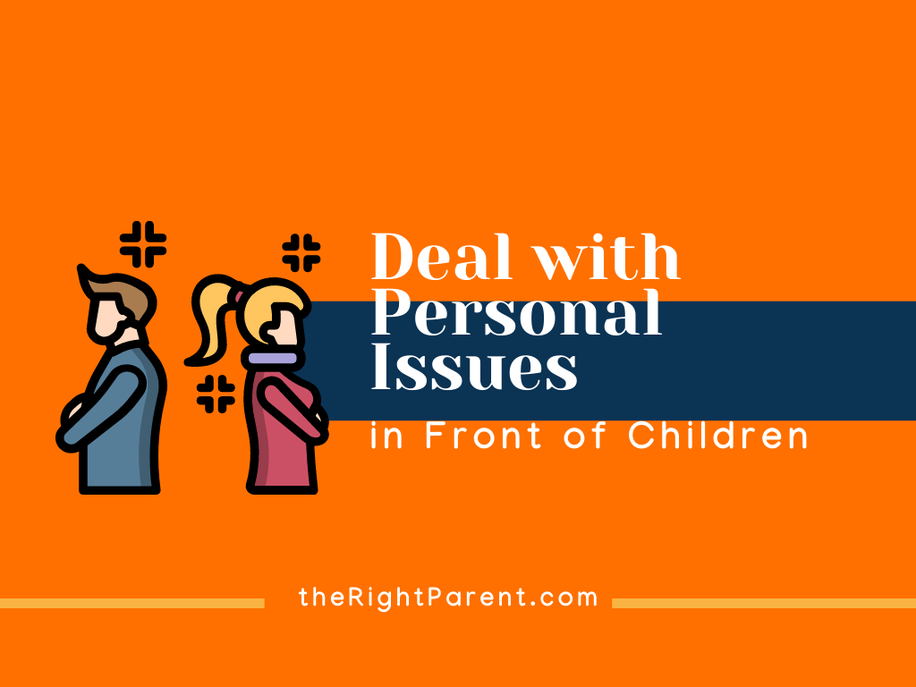 20 Ways to Deal with Personal Issues in Front of Children