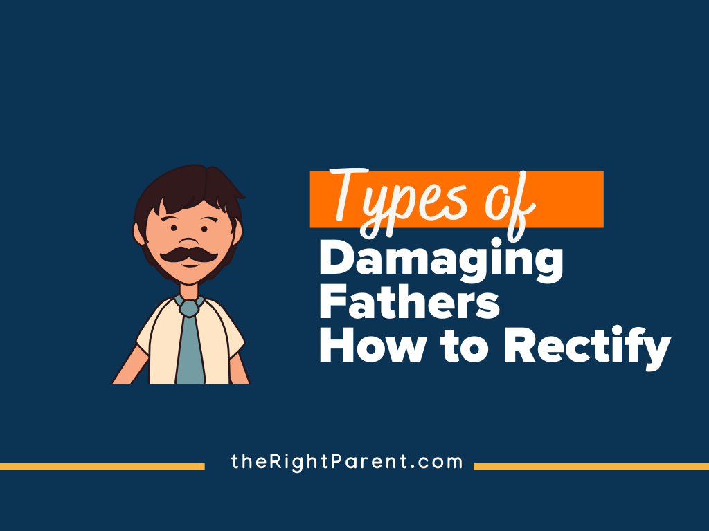 10+ Types of Damaging Fathers and How to Rectify